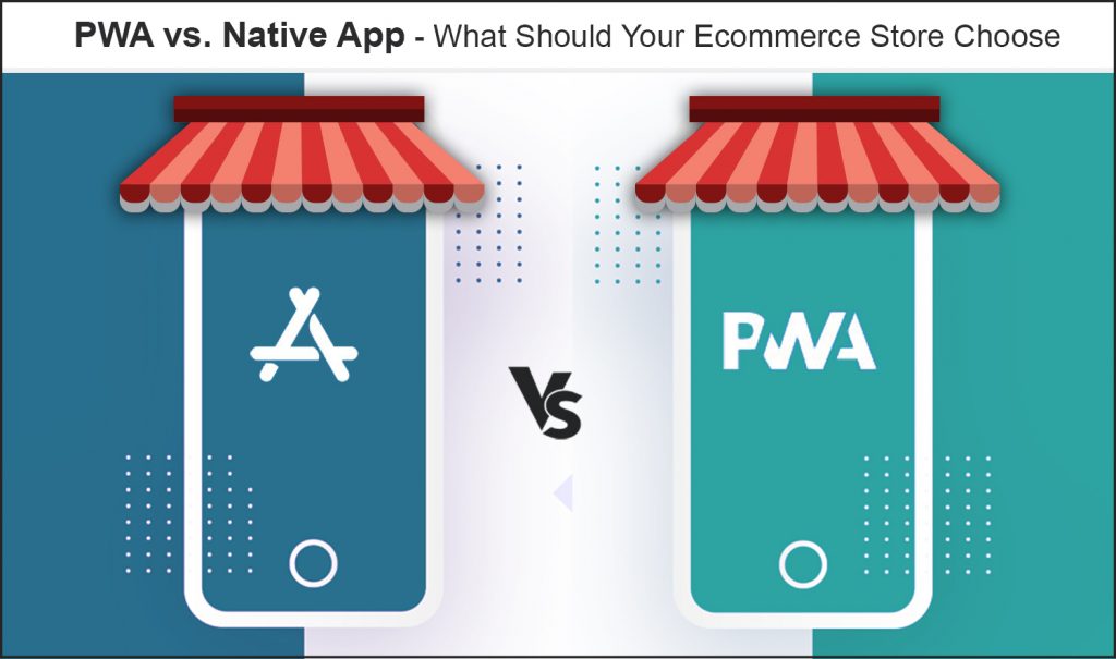 Which is Better for Your eCommerce store PWA or Native App?